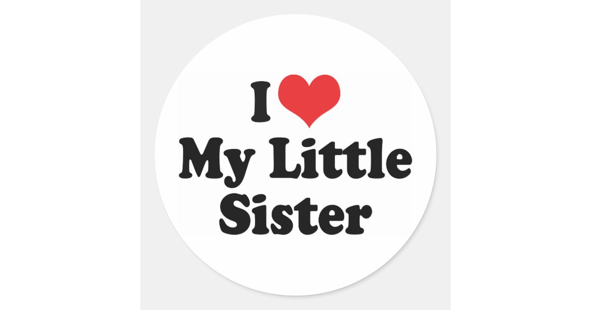 I Love My Little Sister Classic Round Sticker | Zazzle