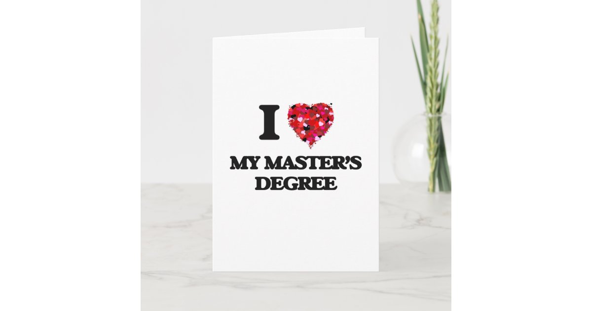 I Love My Master'S Degree Card | Zazzle