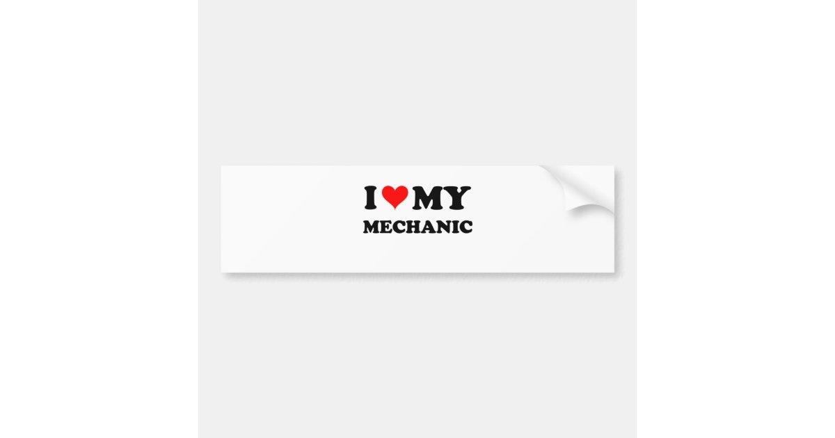 I Love My Mechanic Bumper Sticker | Zazzle
