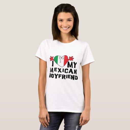 I Love My Mexican Boyfriend T-Shirt | Zazzle