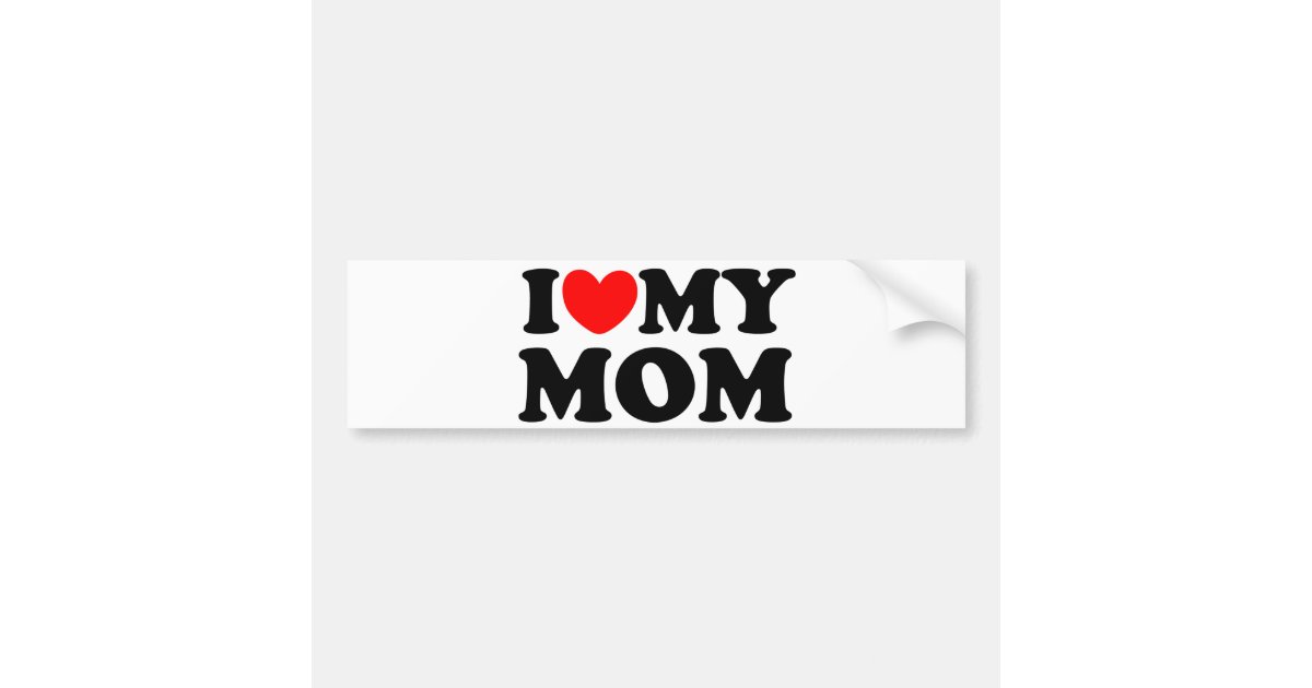 I Love My Mom Bumper Sticker | Zazzle