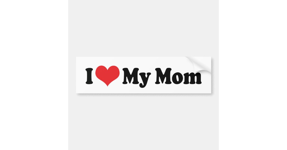 I Love My Mom Bumper Sticker | Zazzle