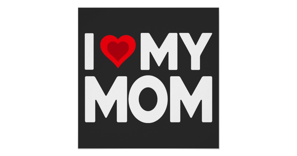 I love my mom poster | Zazzle