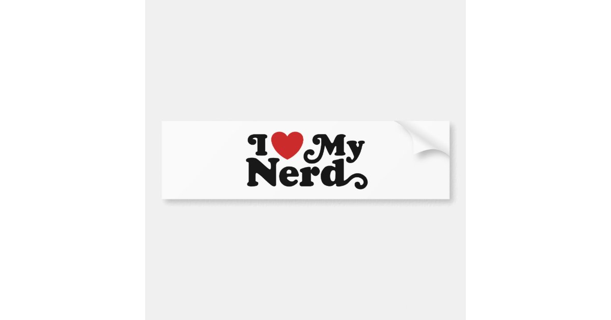 I Love My Nerd Bumper Sticker | Zazzle