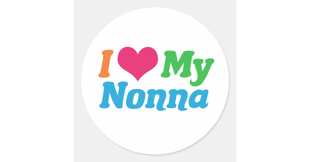 I Love My Nonna Classic Round Sticker Zazzle
