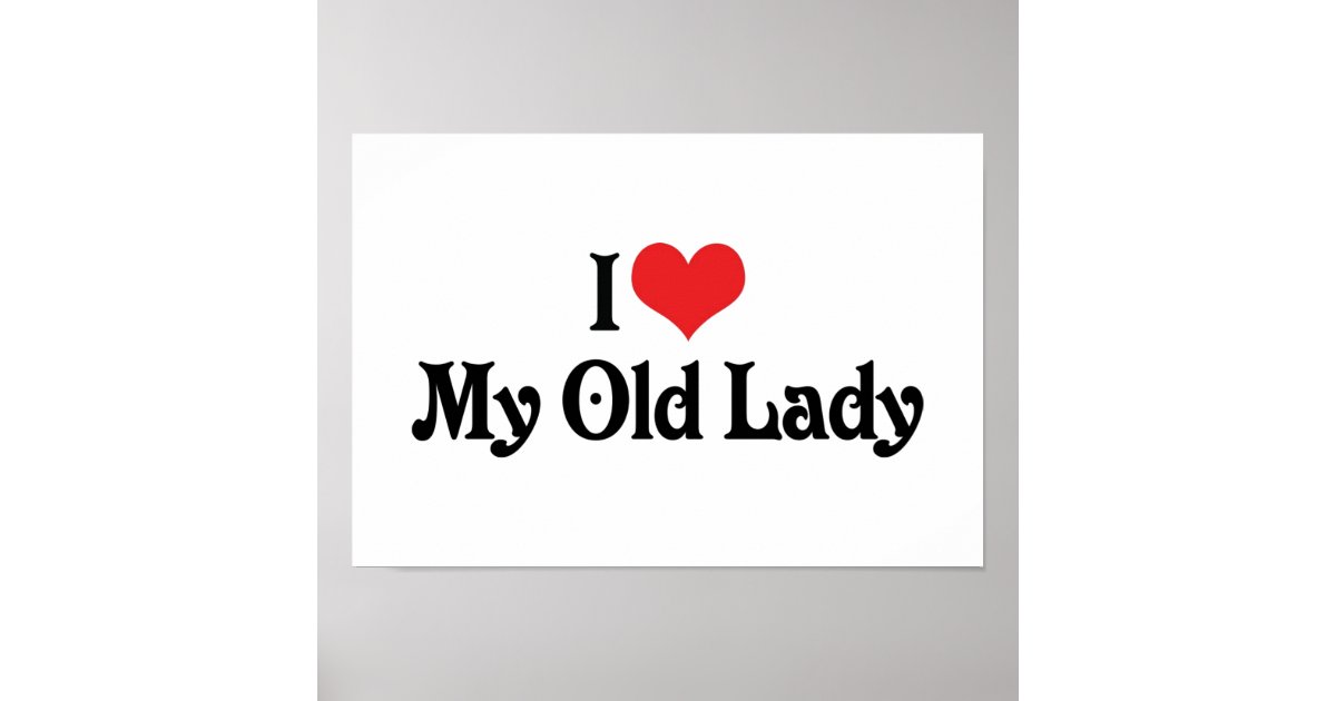 I Love My Old Lady Poster | Zazzle