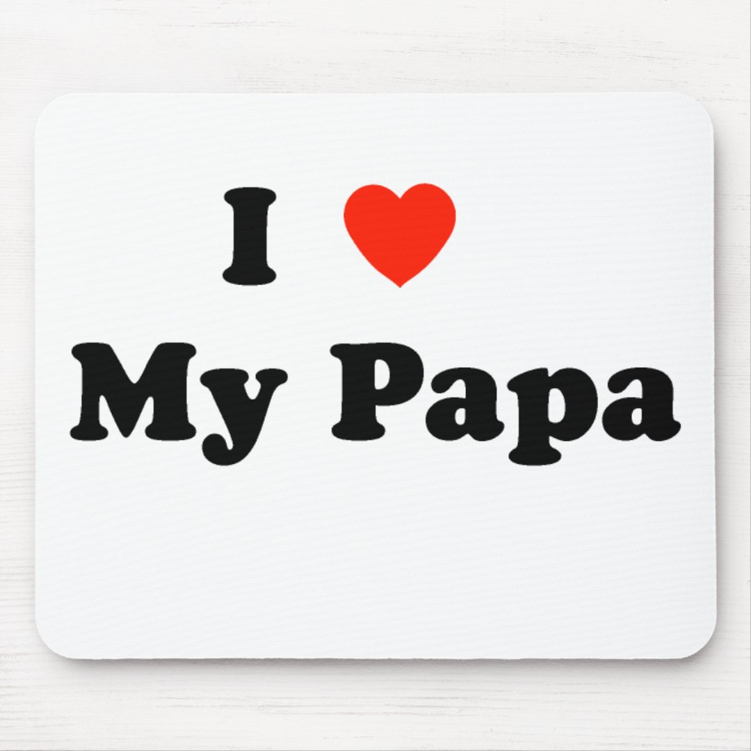 I Love My Papa Mousepad | Zazzle