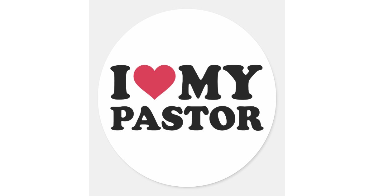 I love my Pastor Classic Round Sticker | Zazzle