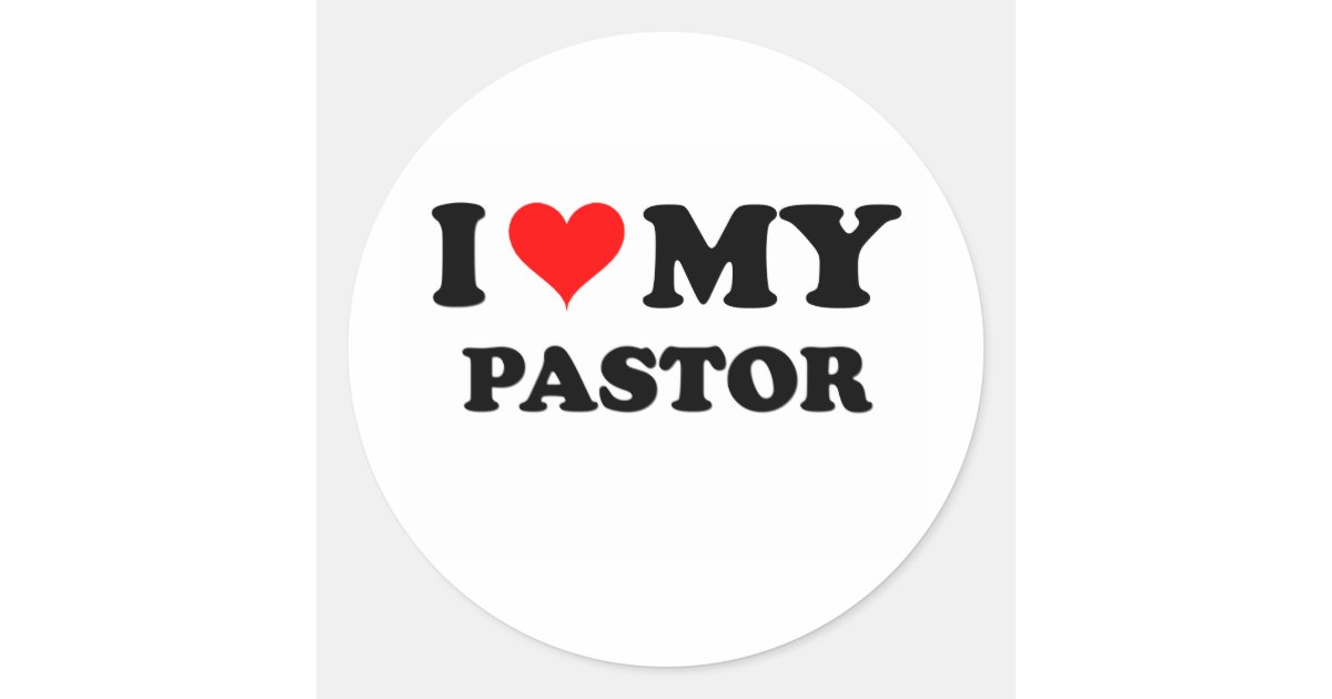 I Love My Pastor Classic Round Sticker | Zazzle