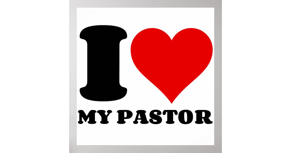 I LOVE MY PASTOR POSTER | Zazzle