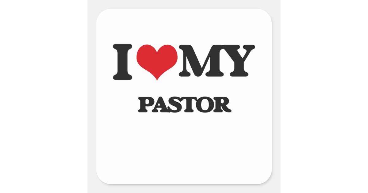 I love my Pastor Square Sticker | Zazzle
