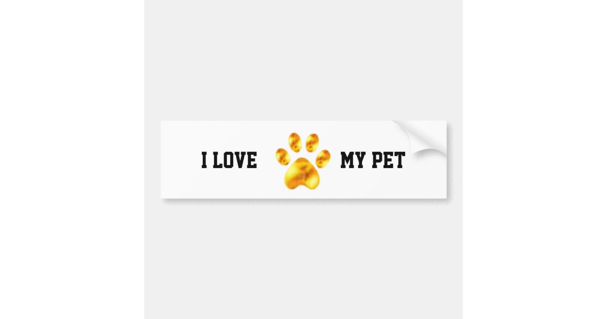 I LOVE MY PET BUMPER STICKER | Zazzle