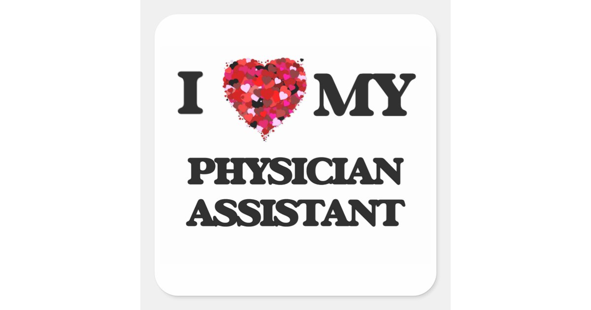 I love my Physician Assistant Square Sticker | Zazzle