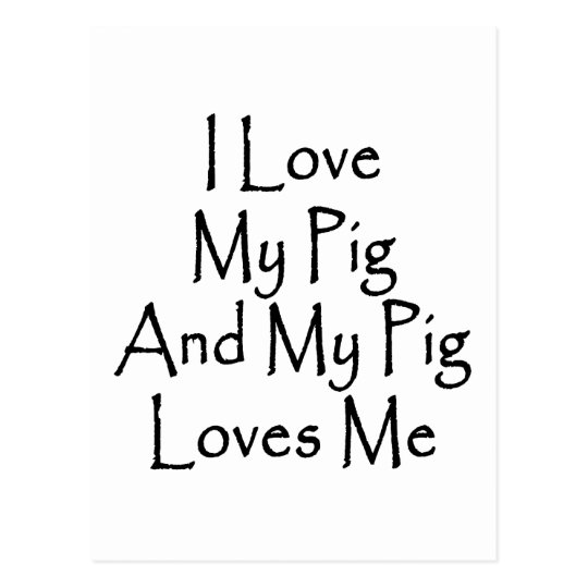 I Love My Pig And My Pig Loves Me Postcard | Zazzle.com