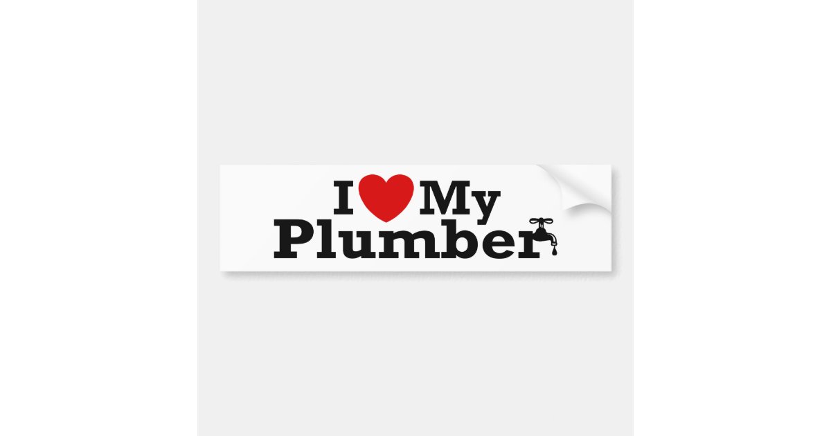 I Love My Plumber Bumper Sticker | Zazzle