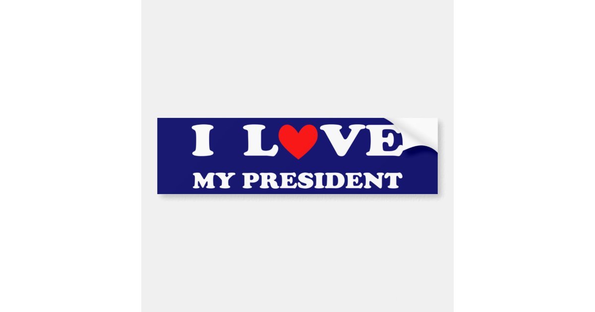 I Love my President bumper sticker | Zazzle