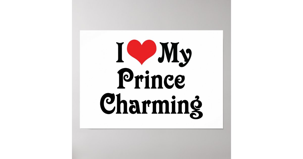 I Love My Prince Charming Poster | Zazzle