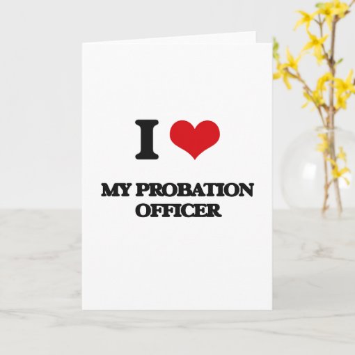 I Love My Probation Officer Card | Zazzle