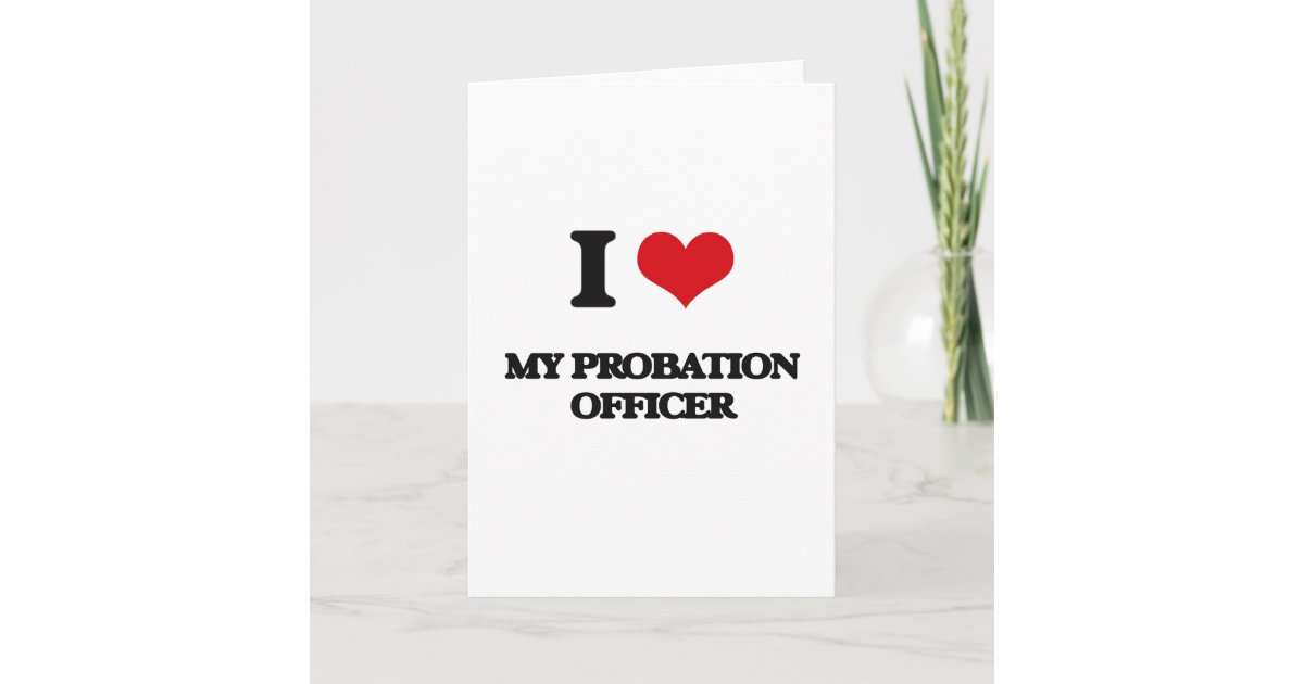 I Love My Probation Officer Card | Zazzle