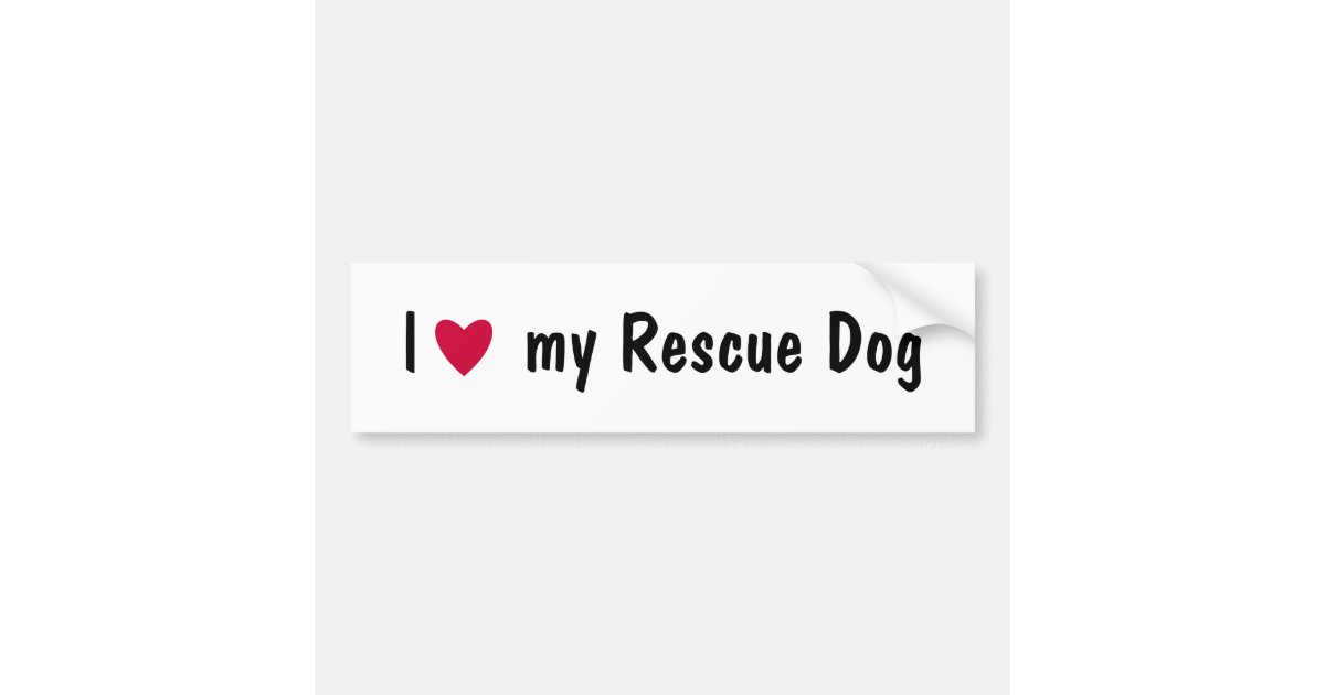 I love my rescue dog bumper sticker | Zazzle