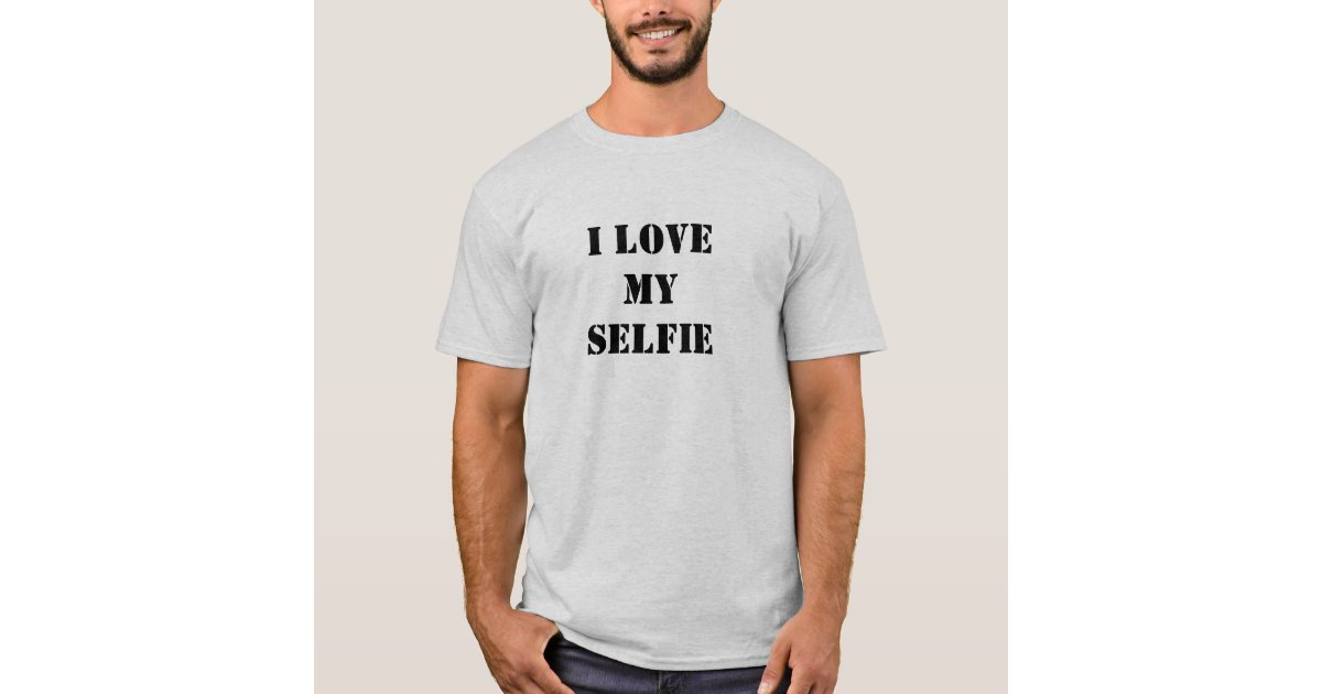 I Love My Selfie TShirt | Zazzle