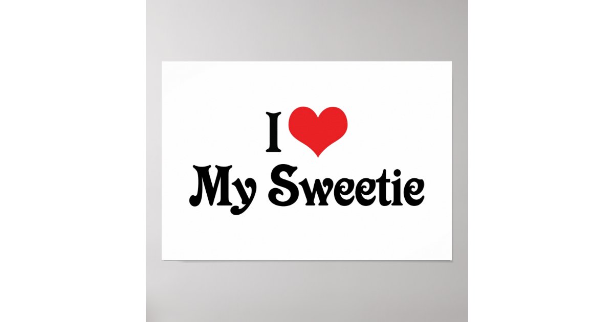 I Love My Sweetie Poster | Zazzle