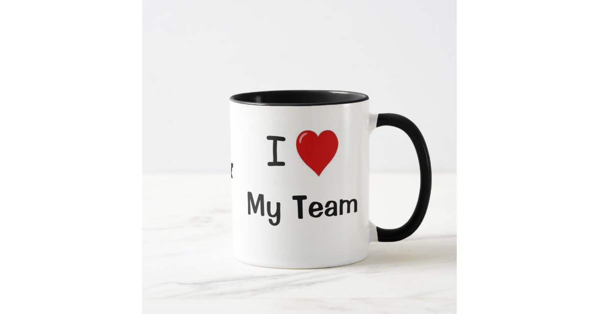I Love My Team and My Team Loves Me! Mug | Zazzle