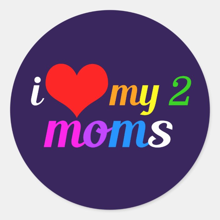 I Love My Two Moms Classic Round Sticker | Zazzle.com