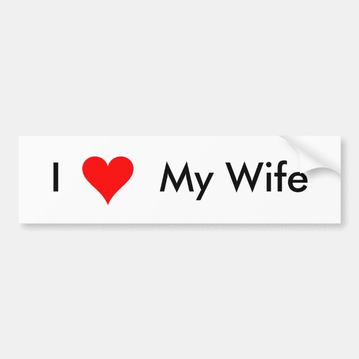 I Love My Wife - Bumper Sticker | Zazzle.com