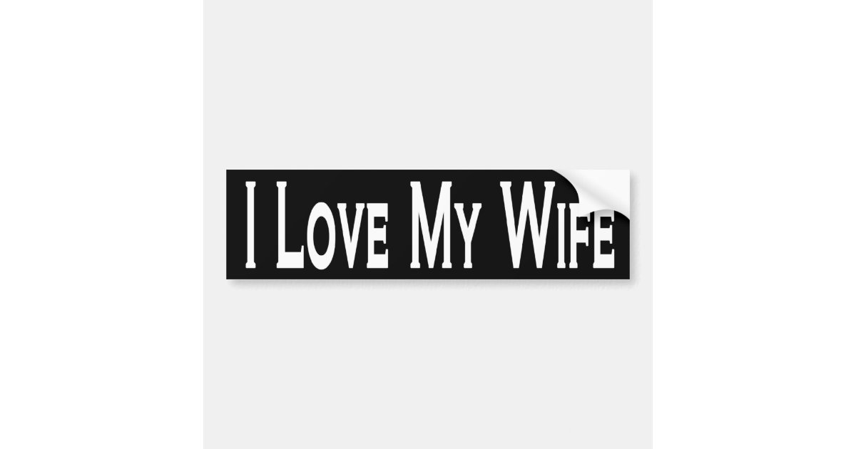 I Love My Wife Bumper Sticker | Zazzle