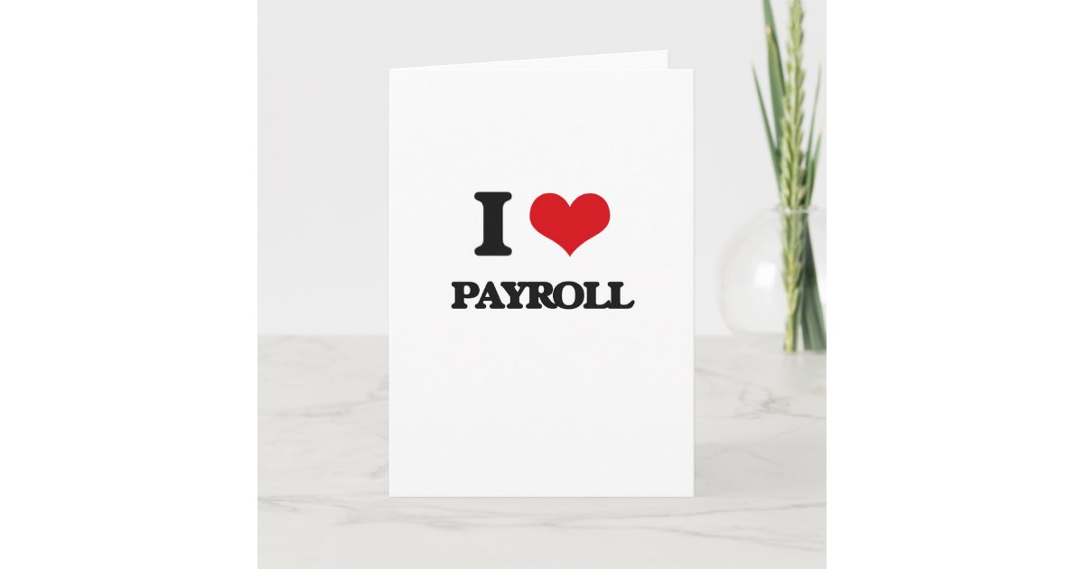 I Love Payroll Card | Zazzle
