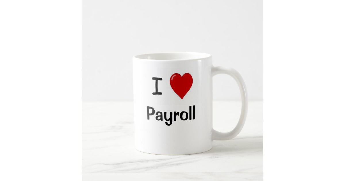 I Love Payroll - I Heart Payroll Motivational Coffee Mug | Zazzle