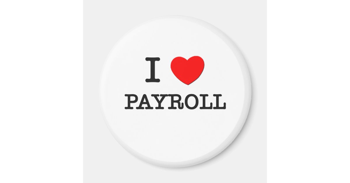 I Love Payroll Magnet | Zazzle