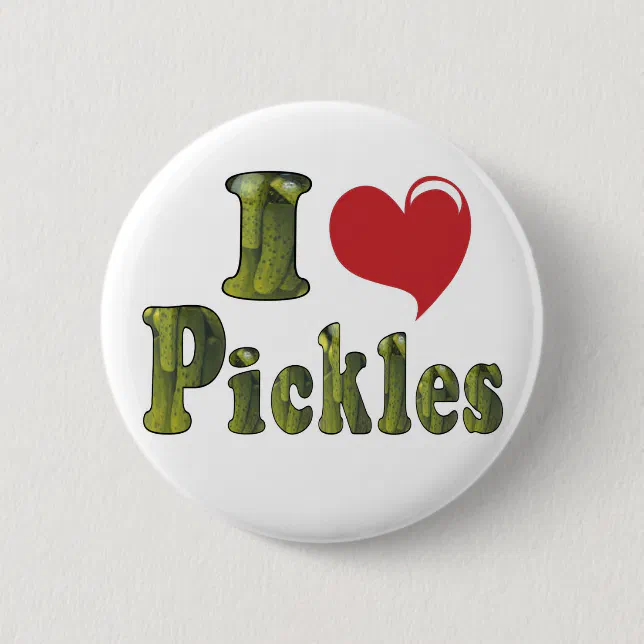 I Love Pickles Pinback Button | Zazzle
