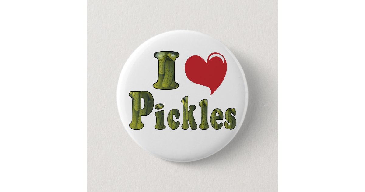 I Love Pickles Pinback Button | Zazzle