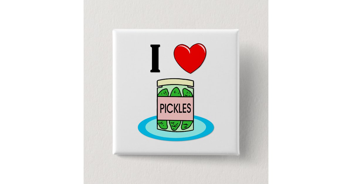 I Love Pickles Pinback Button | Zazzle
