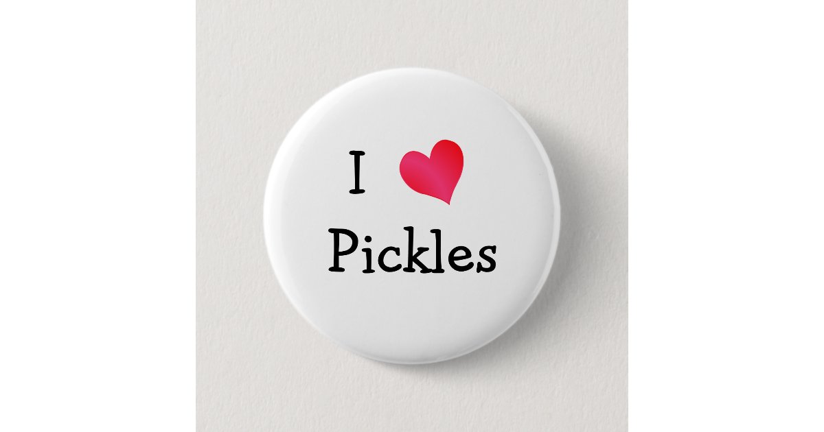 I Love Pickles Pinback Button | Zazzle