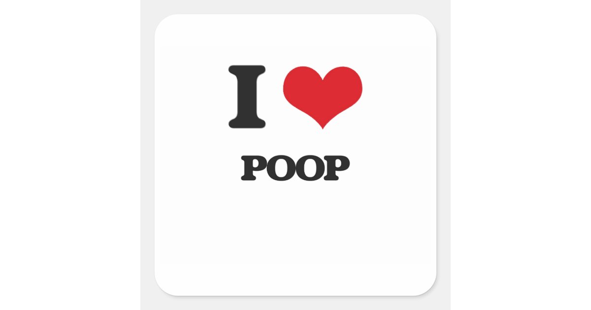 I Love Poop Square Sticker | Zazzle