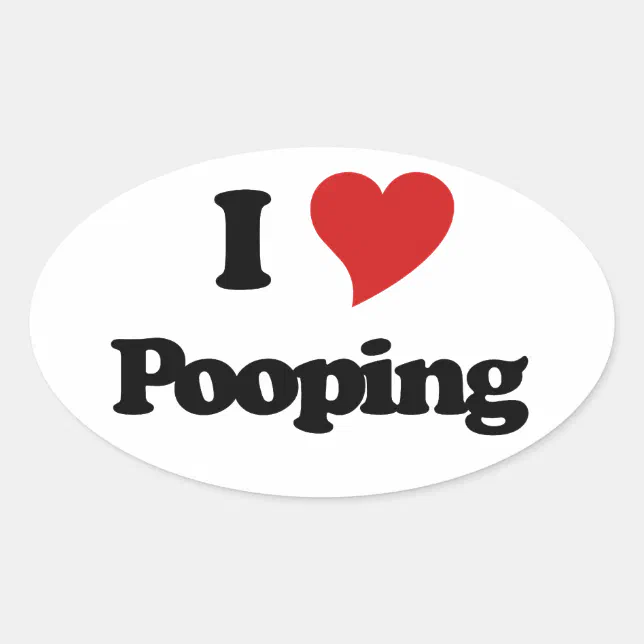 I Love Pooping Oval Sticker | Zazzle