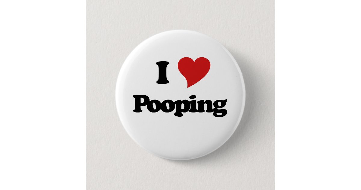 I Love Pooping Pinback Button | Zazzle