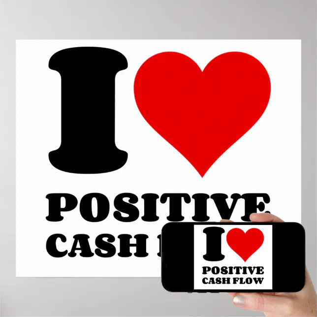 I LOVE POSITIVE CASH FLOW POSTER | Zazzle