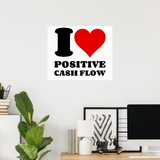 I LOVE POSITIVE CASH FLOW POSTER | Zazzle