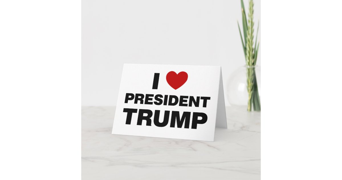 I Love President Trump Heart Card | Zazzle