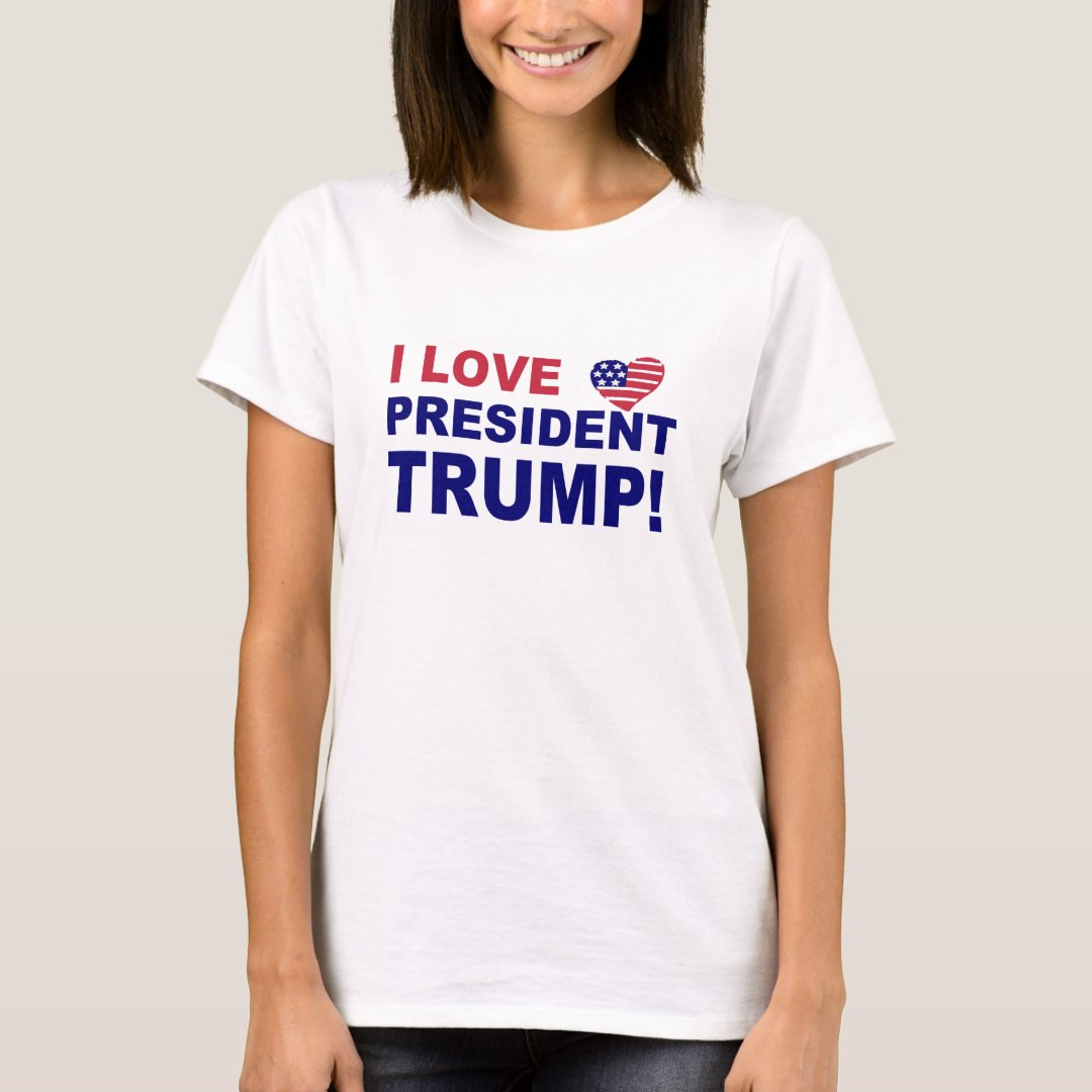 I Love President Trump T-Shirt | Zazzle
