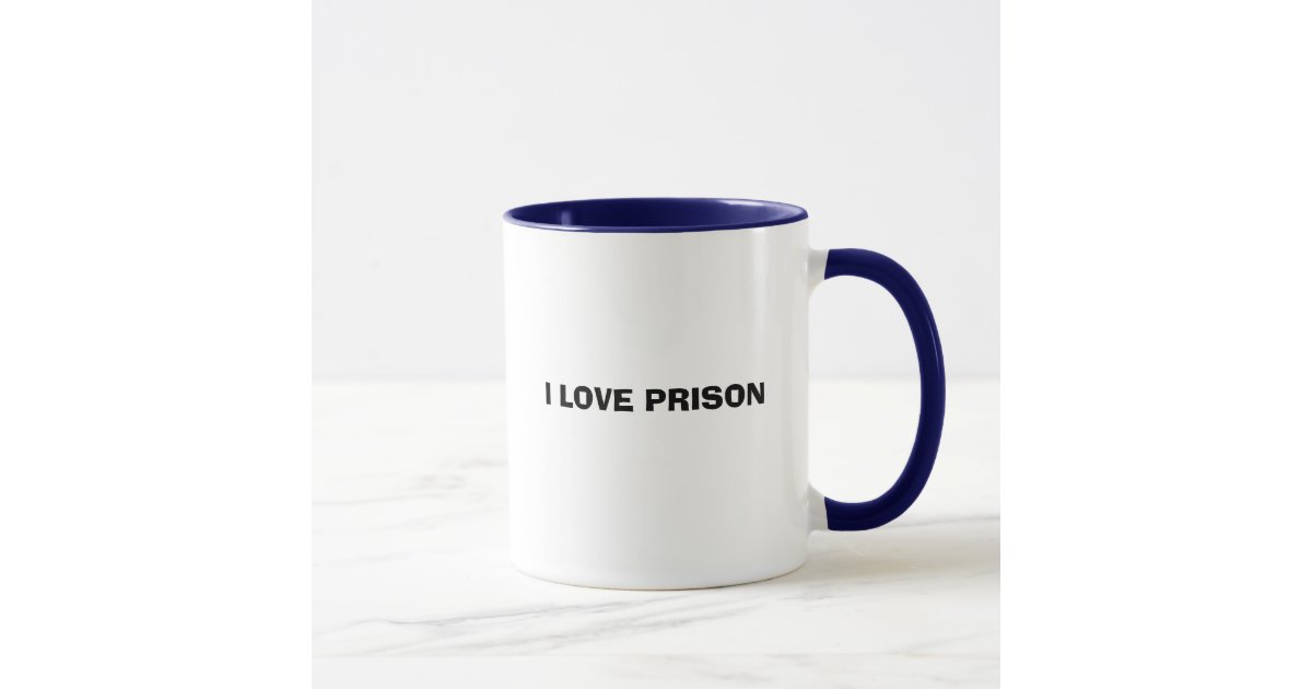 I LOVE PRISON MUG | Zazzle