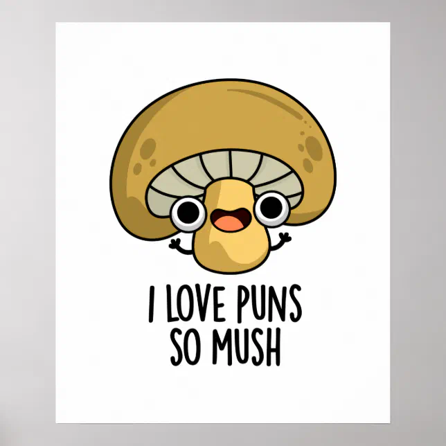 I Love Puns So Mush Funny Mushroom Pun Poster | Zazzle