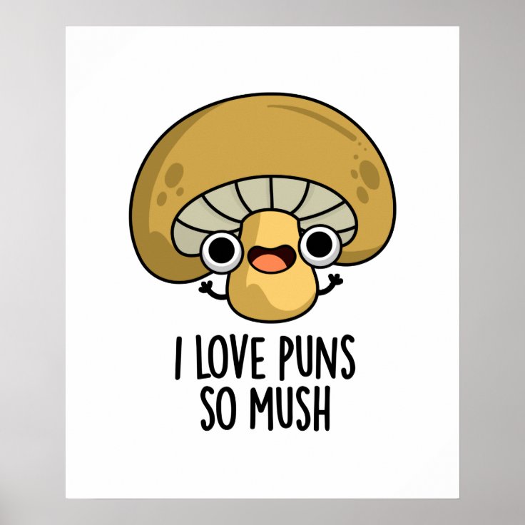 I Love Puns So Mush Funny Mushroom Pun Poster | Zazzle