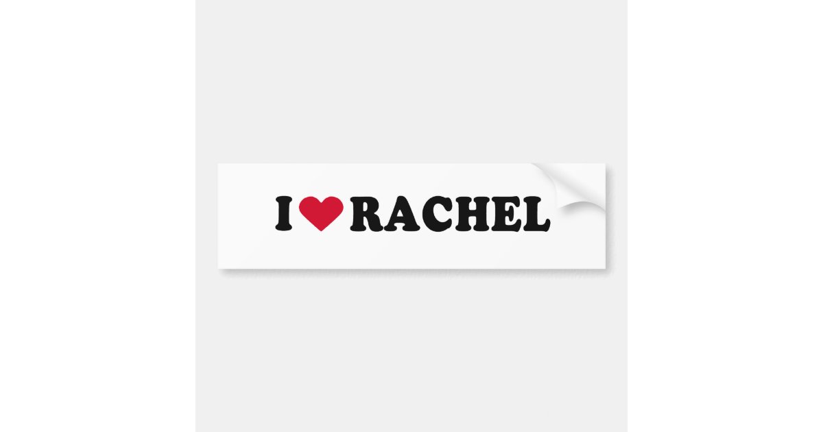 I LOVE RACHEL BUMPER STICKER | Zazzle