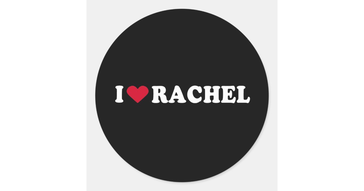 I LOVE RACHEL CLASSIC ROUND STICKER | Zazzle
