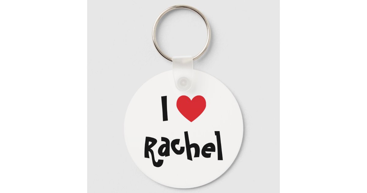 I Love Rachel Keychain | Zazzle